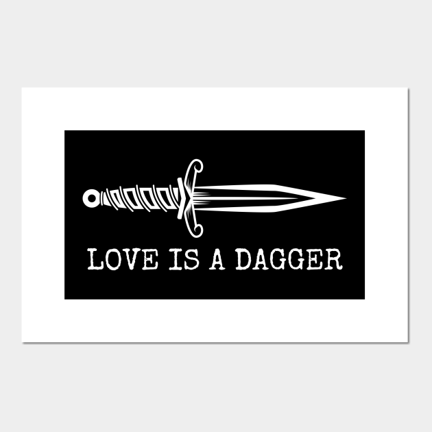 Love is a Dagger - Love Is A Dagger - Posters and Art Prints | TeePublic